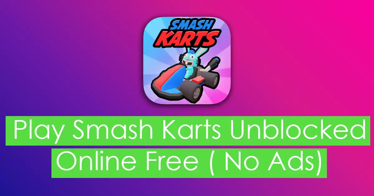 Smash Karts Unblocked – Free Online Multiplayer Kart Battles